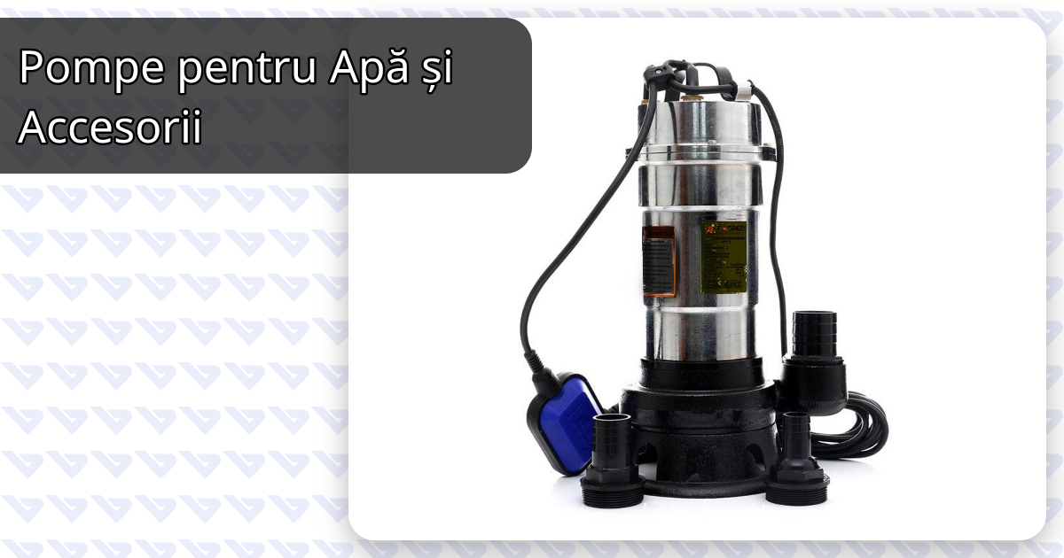 Pompe pentru Apă și Accesorii